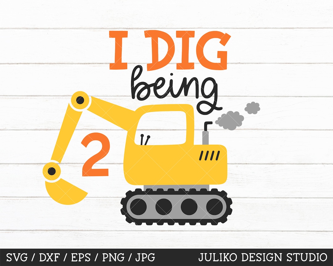 I Dig Being 2 SVG, Construction Birthday Boy Svg, 2nd Birthday Boy Cut ...