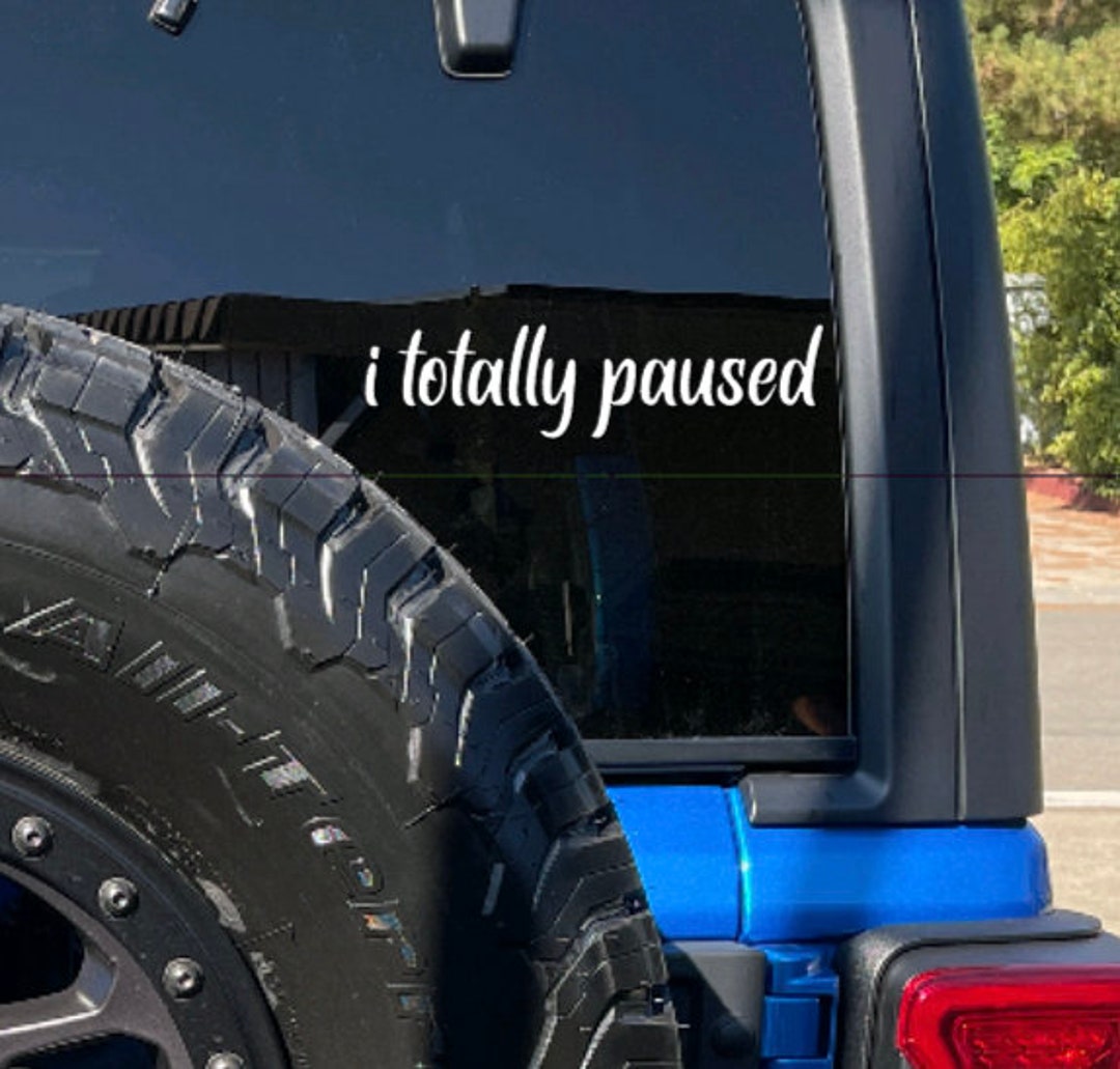 I Totally Paused Decal - Etsy