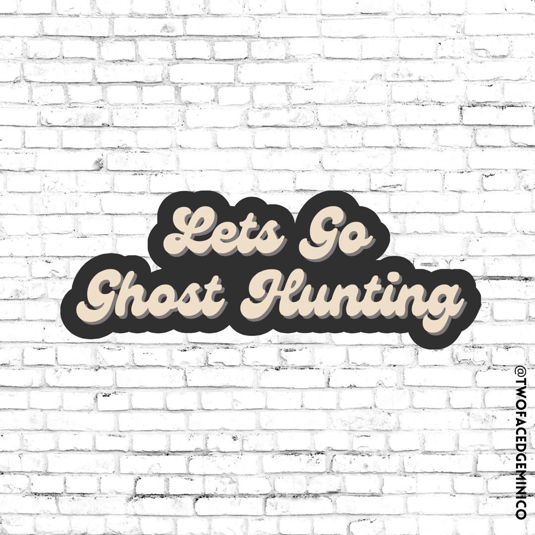 Let Go Ghost Hunting Sticker, High Quality Waterproof Quote Sticker ...