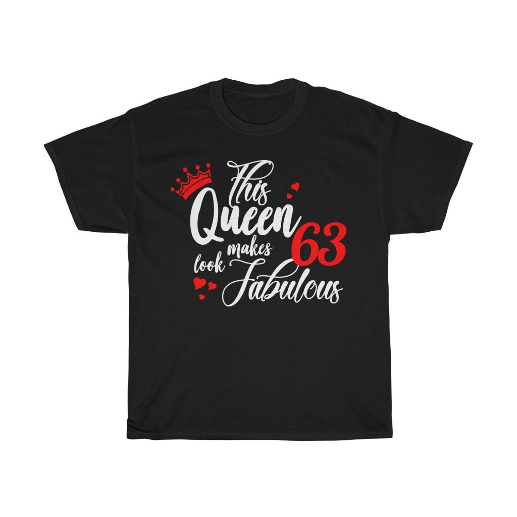 This Queen Makes 63 Look Fabulous T Shirt 63rd Birthday Women Etsy