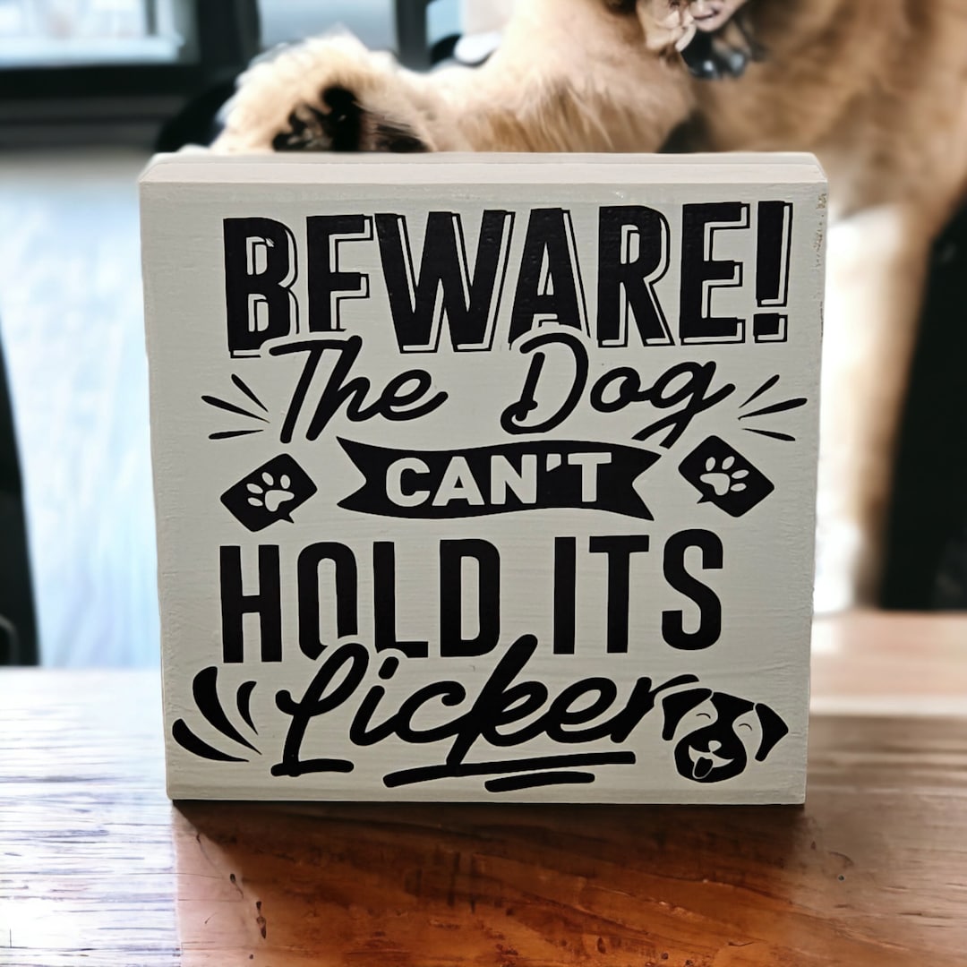 Funny Dog Sign: Beware the Dog Can't Hold Its Licker, Farmhouse Decor ...