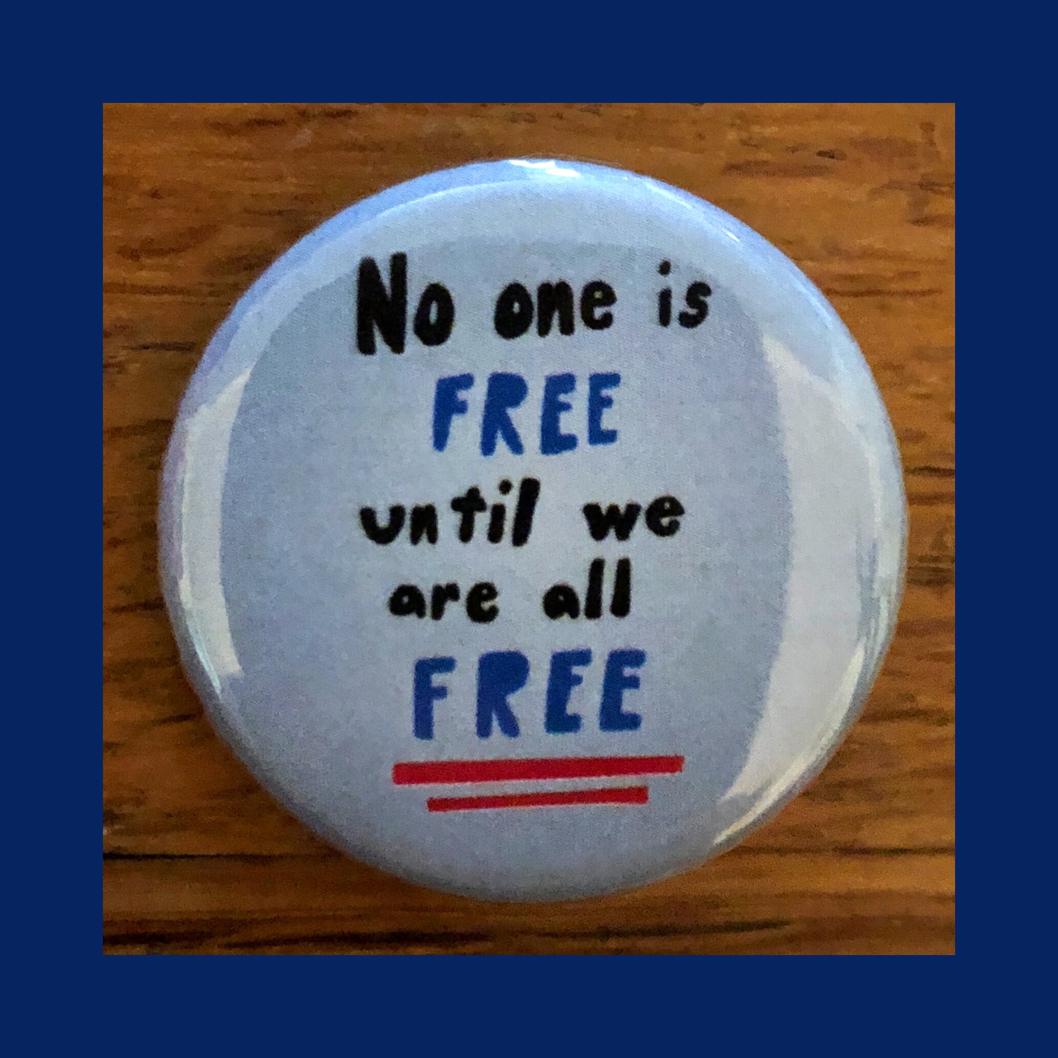 No One is Free Until We Are All Free 1.25" Pinback Button, Freedom ...