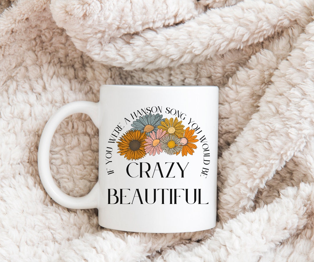 Gift for Hanson Fan | Hanson Mug | Crazy Beautiful | Floral Coffee Mug ...