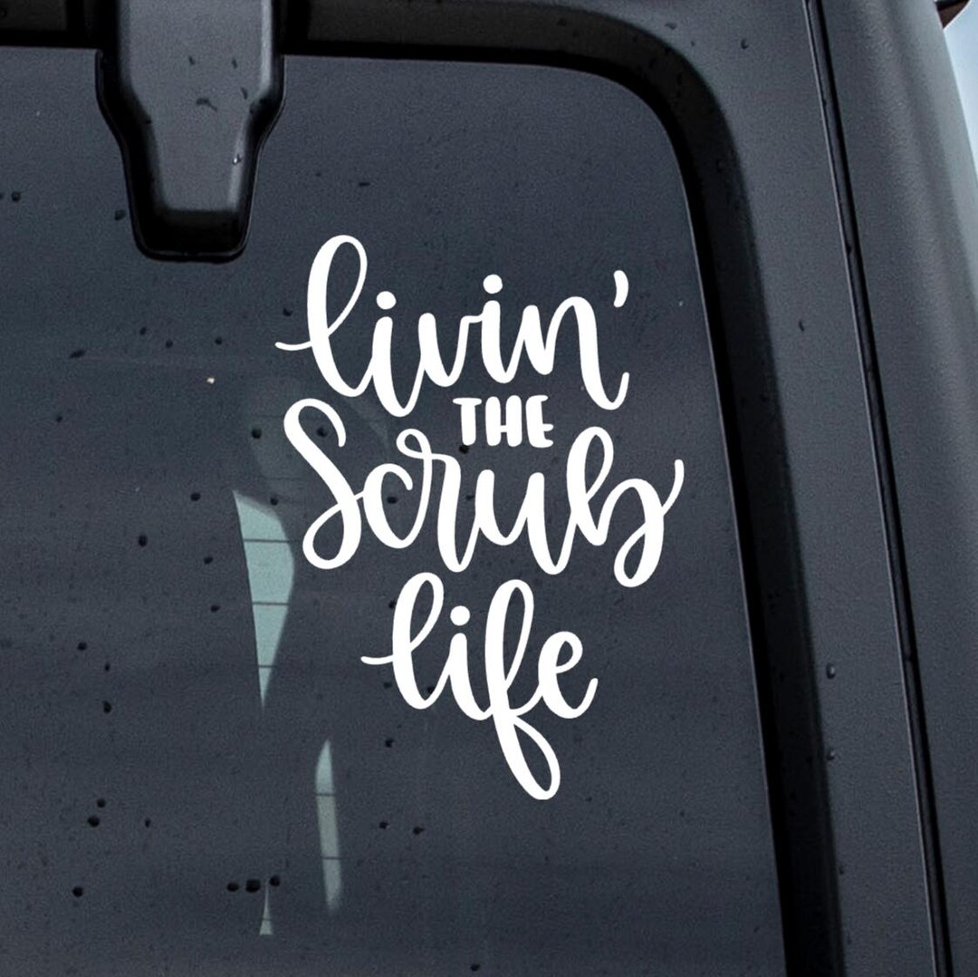 Livin That Scrub Life Decal, Scrub Life Decal, Funny Nurse Decal ...