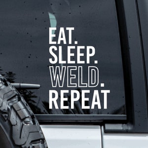 Eat Sleep Weld Repeat Welding Decal, Funny Welding Decals, Welding ...