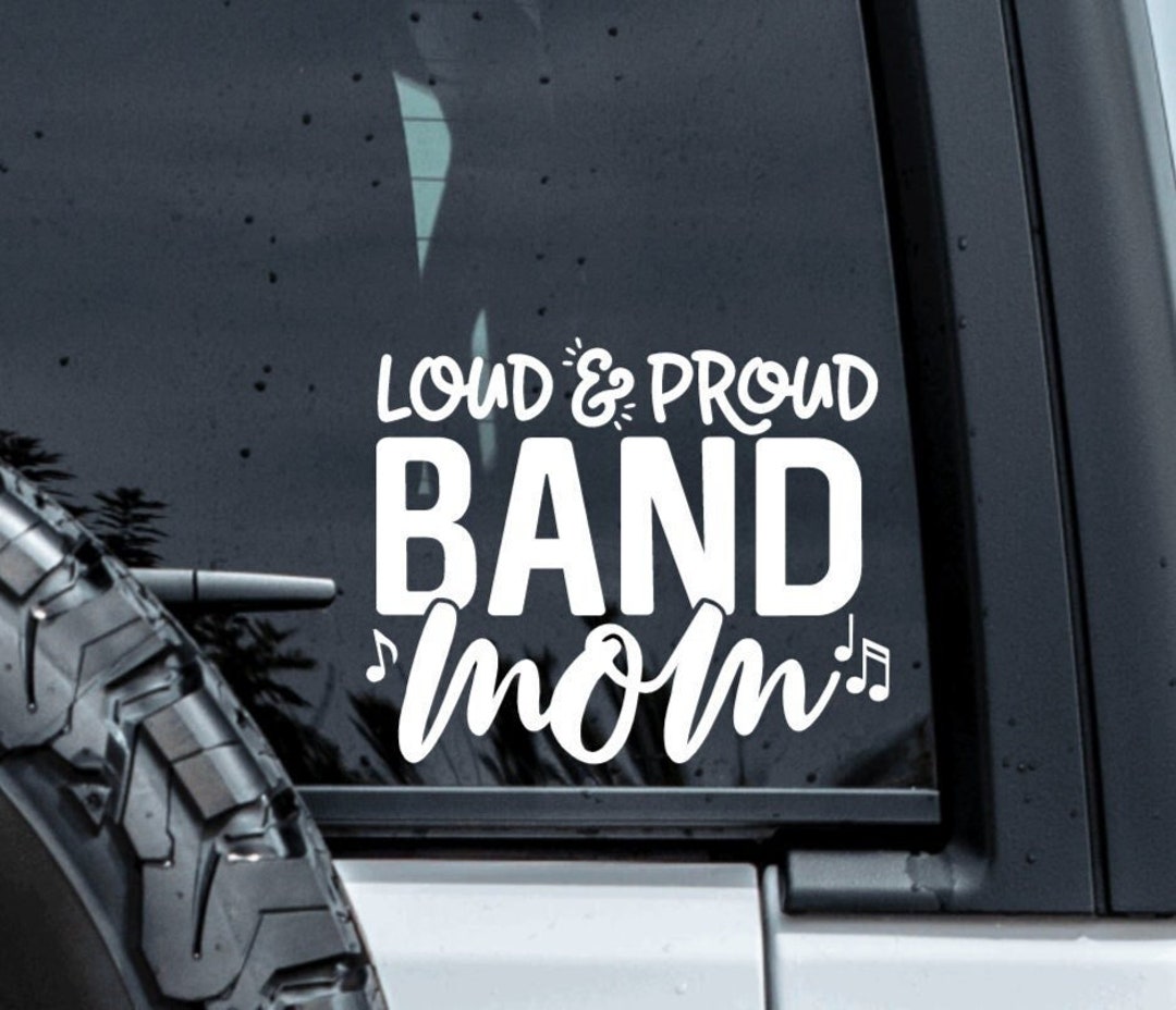 Loud and Proud Band Mom Decal, Band Life Decal, Band Mom Decal, Band ...