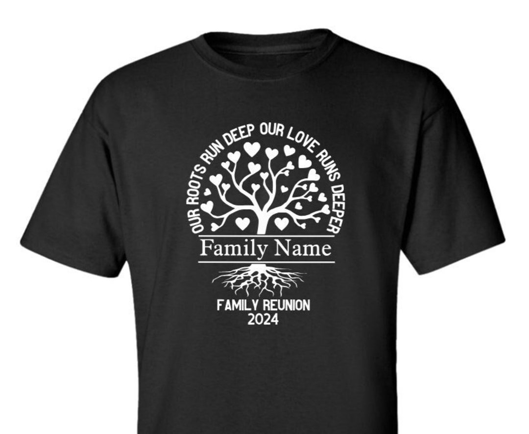 Family Reunion 2024 Our Roots Run Deep Custom With Family Name Shirts ...
