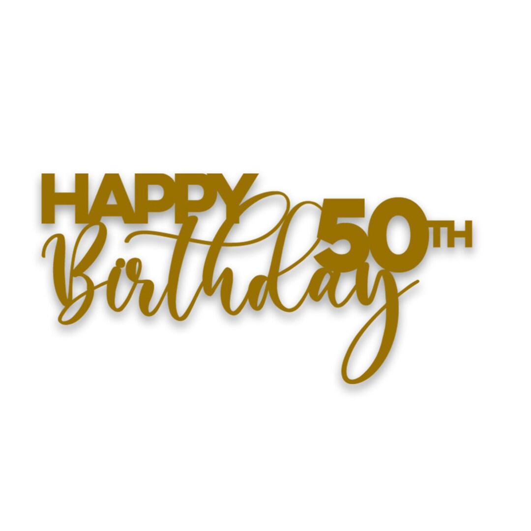 Happy 50th Birthday Svg Cake Topper Birthday Cricut Card Designs Cake