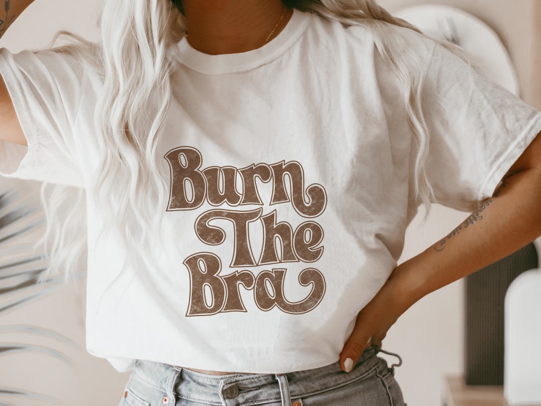 Burn the Bra Retro Vintage Feminist Tshirt - Etsy