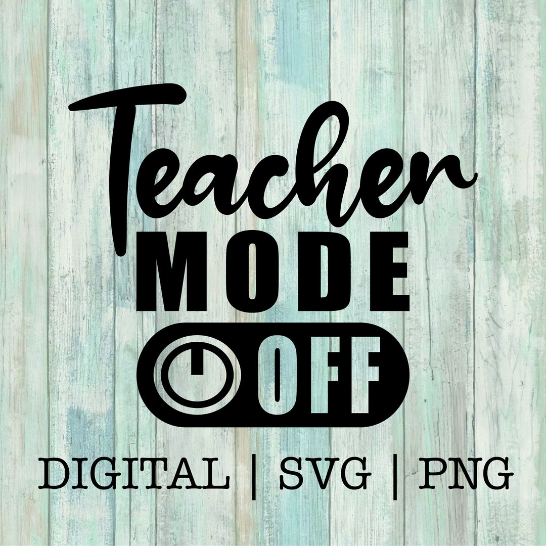 Teacher SVG Teacher Mode off SVG PNG Summer Break - Etsy