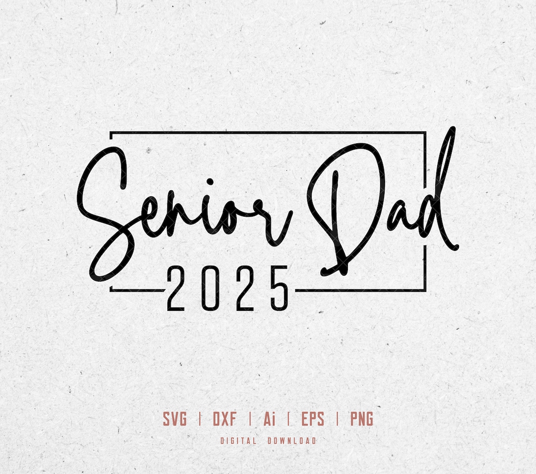 Senior Dad 2025 Svg, Class of 2025 Svg, Senior Father Svg, Graduation ...