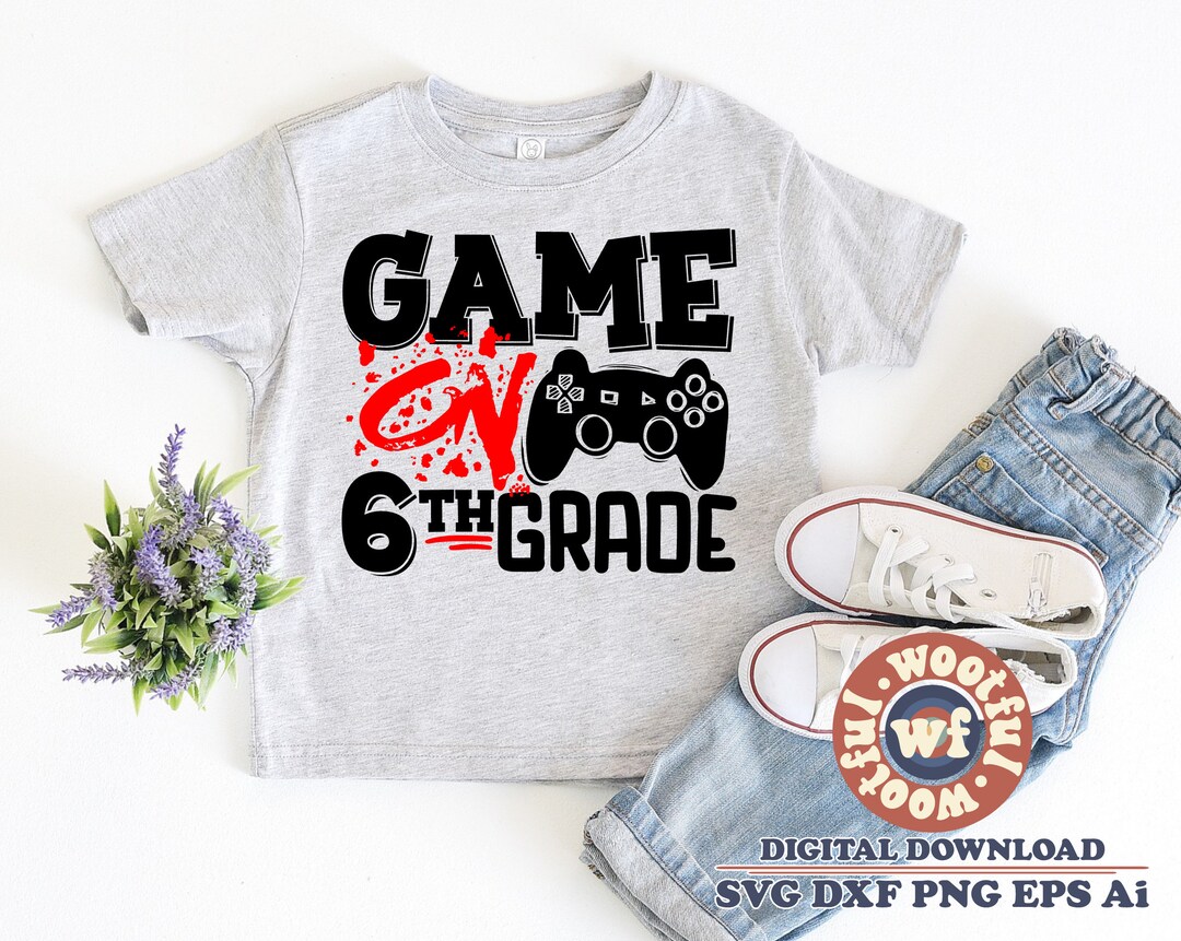 Game on 6th Grade Svg, Sixth Grade Svg, 6th Grade Svg, Back to School ...