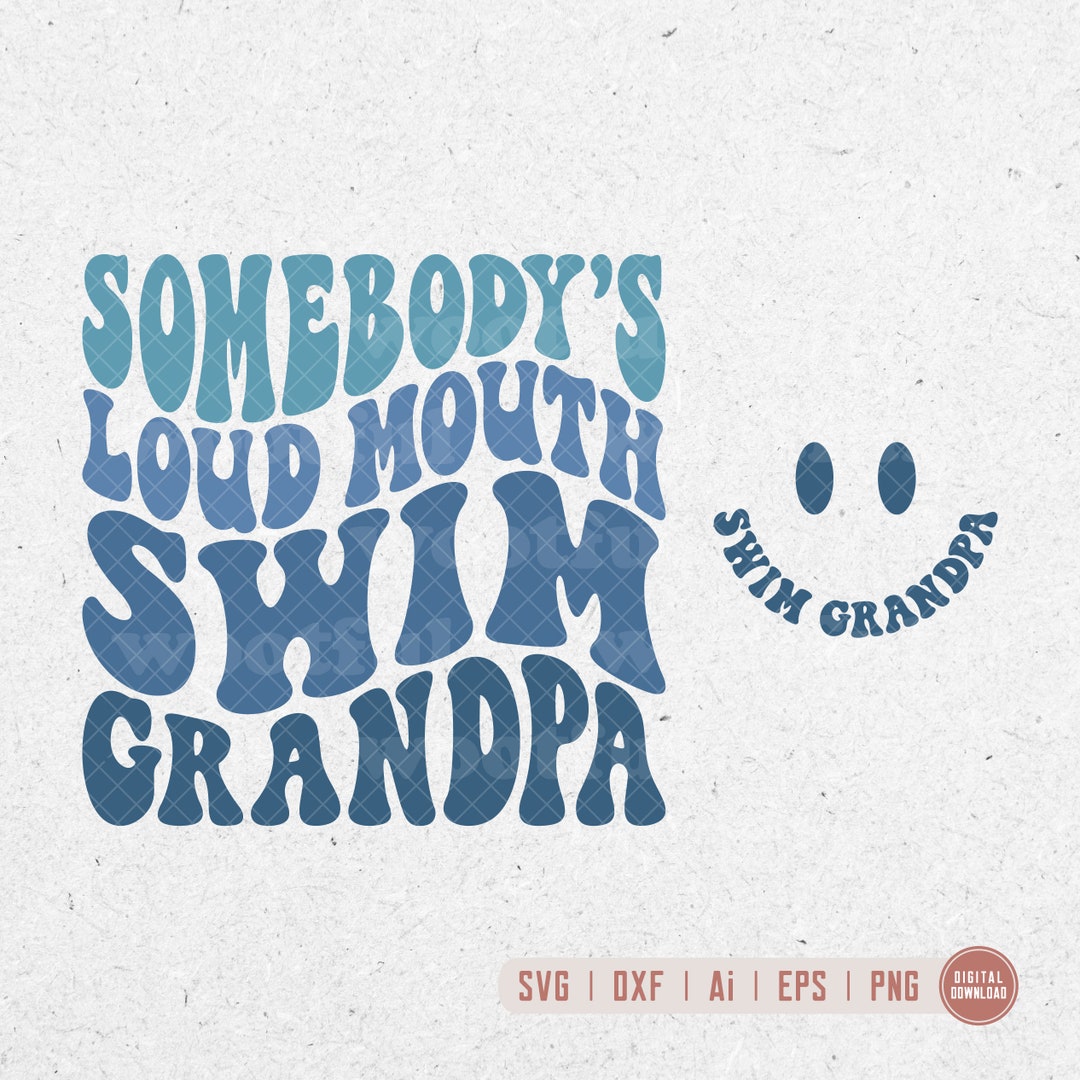 Somebodys Loud Mouth Swim Grandpa Svg, Swim Grandpa Svg, Swimming Fan ...
