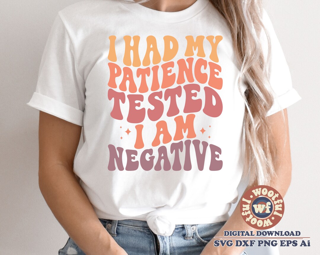 I Had My Patience Tested I'm Negative Svg, Sarcasm Svg, Funny Saying ...