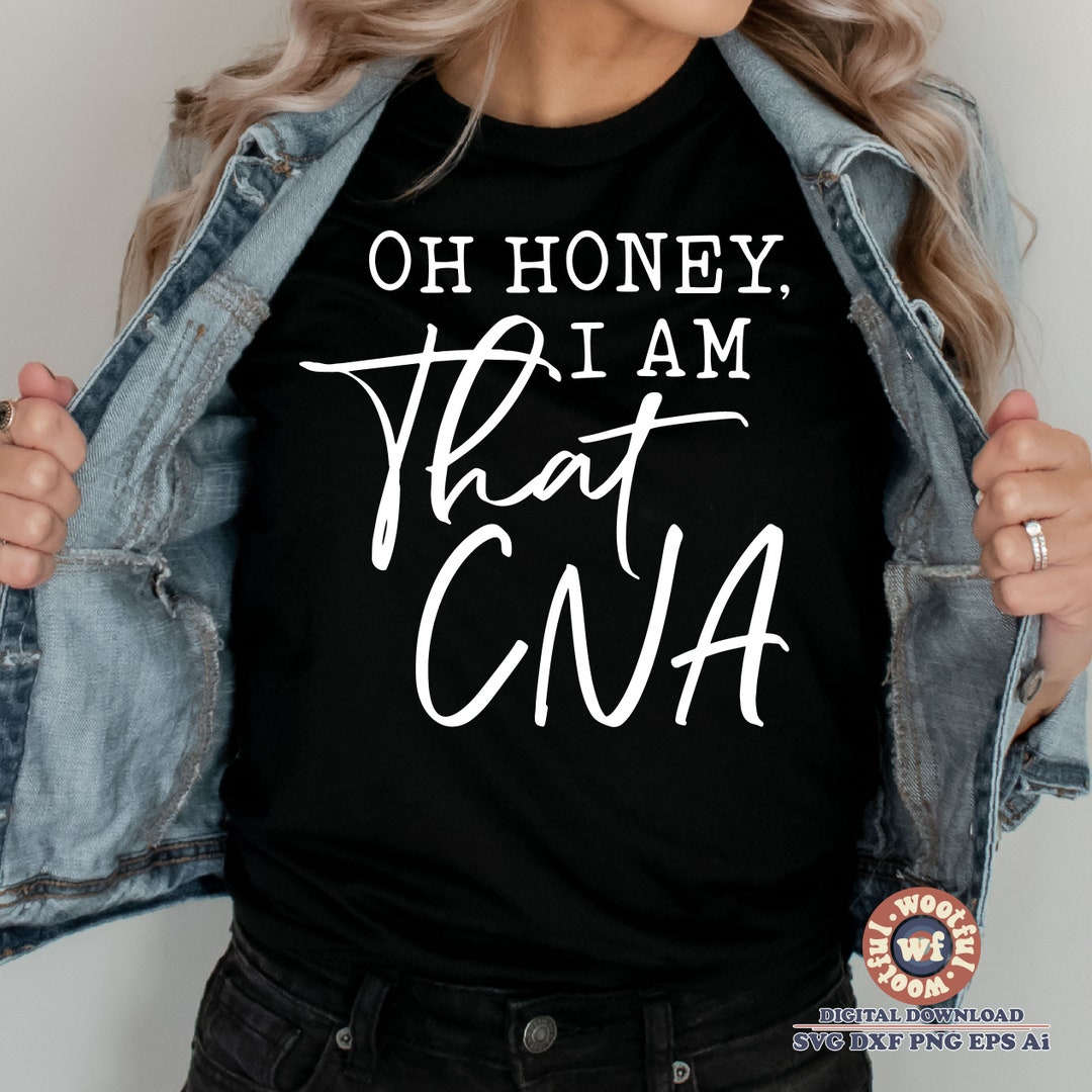 Oh Honey, I Am That CNA Svg, CNA Nurse Svg, Nurse Assistant Svg Nursing ...
