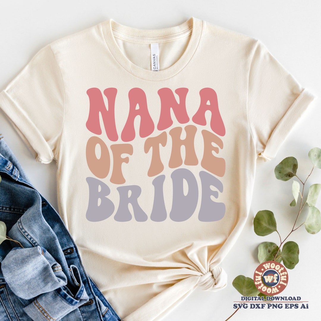 Nana of the Bride Svg, Grandma Svg, Bridal Svg, Wedding Svg, Wavy ...