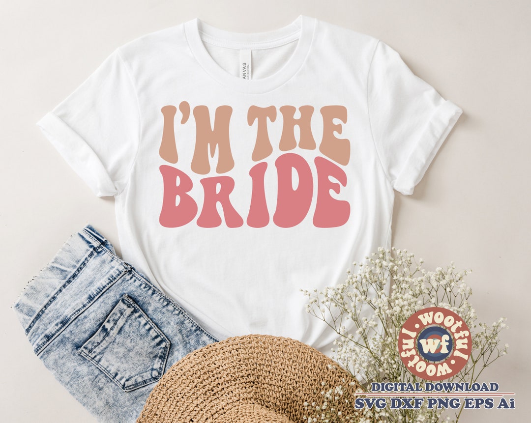 I'm the Bride Svg, Bridal Svg, Wedding Svg, Bridesmaid Svg, Wavy ...