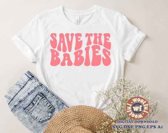 Save the Babies Svg Unborn Lives Matter Svg Pro Choice Svg - Etsy