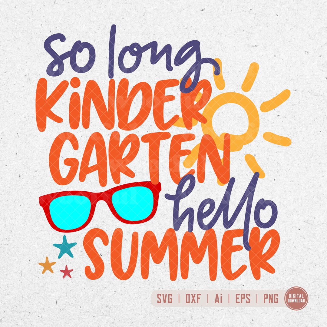 So Long Kindergarten Hello Summer Svg, Kinder Svg, Summer Break Svg ...