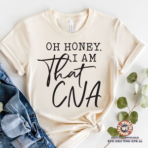 Oh Honey, I Am That CNA Svg, CNA Nurse Svg, Nurse Assistant Svg Nursing ...