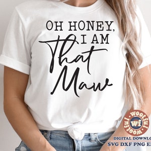 Oh Honey, I Am That Maw Svg, Maw Svg, Grandma Svg, Grandma Quote ...