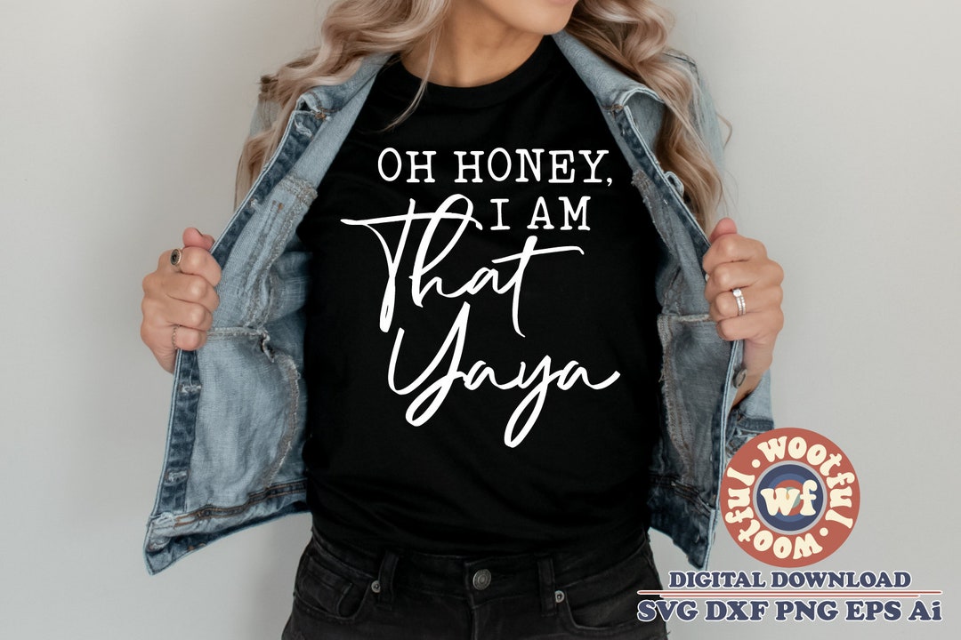 Oh Honey, I Am That Yaya SVG, Grandma Quote Design (digital Download ...
