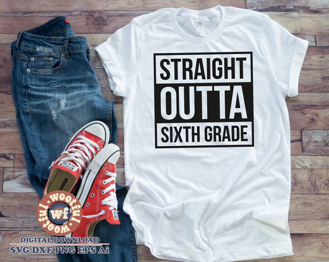 Straight Outta 6th Grade Svg, Sixth Grade Svg, 6th Grade Svg, Last Day ...