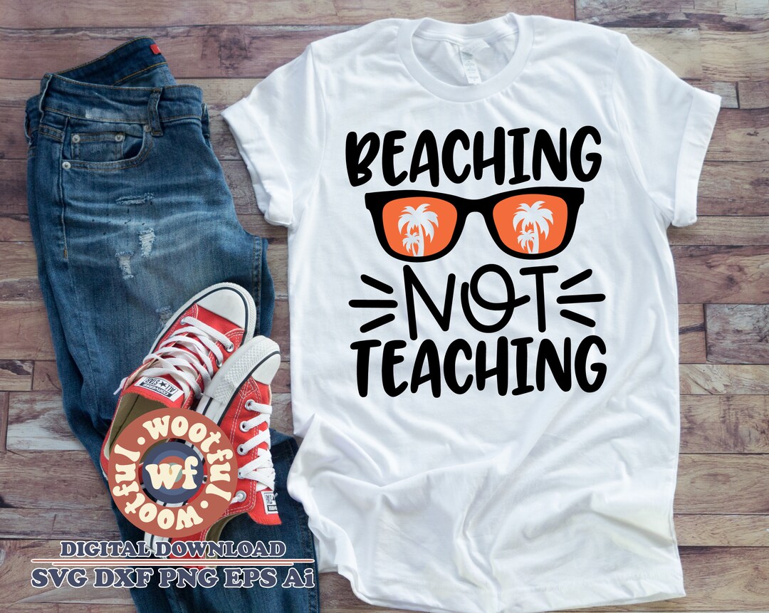 Beaching Not Teaching Svg, Educator Svg, Summer Break Svg, Teacher ...