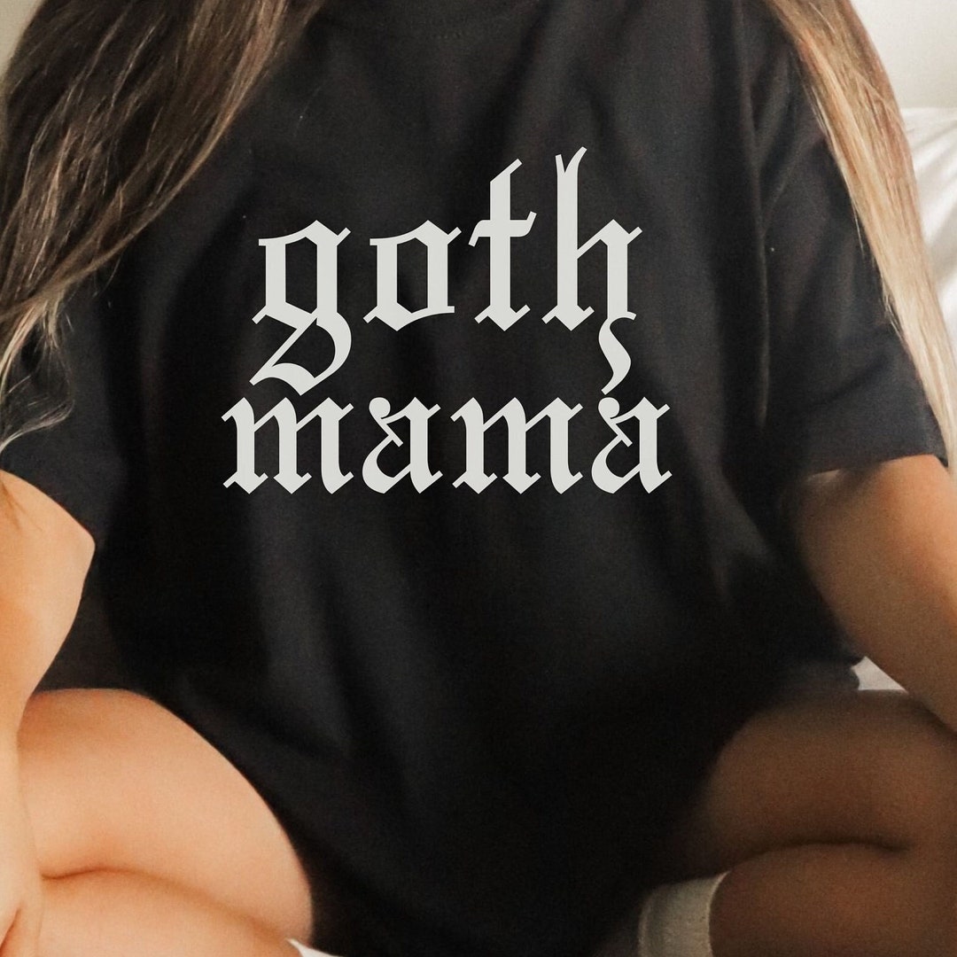 Goth Mama Shirt Goth Mom Tee Ts For Mom Goth Aesthetic Mama T