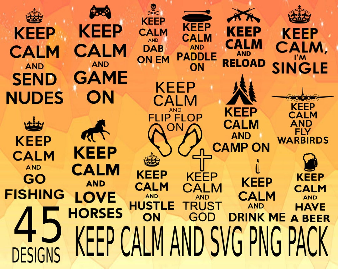 Keep Calm and SVG PNG Design Bundle Cricuit Design Pack Keep Calm Meme ...