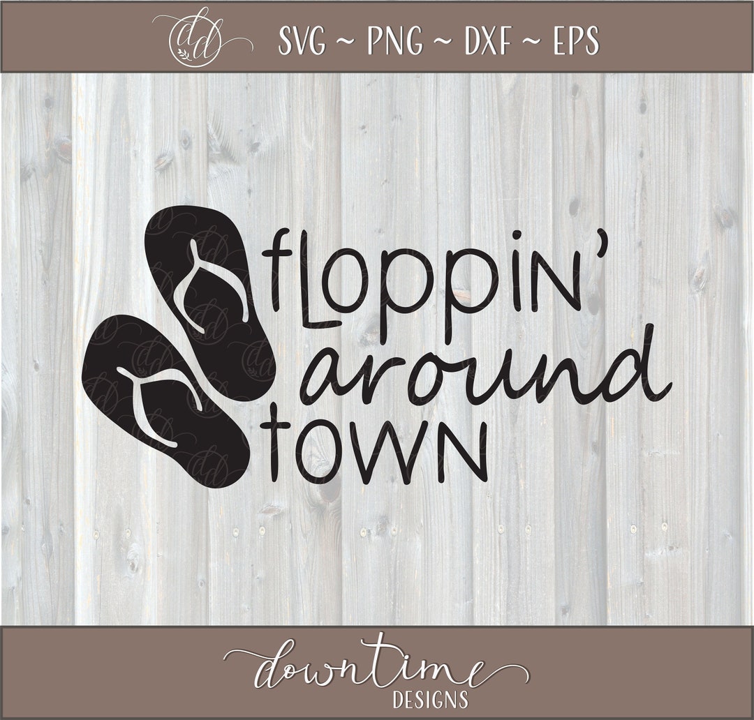 Floppin Around Town SVG, Flip Flop SVG, Sandals SVG, Summer Svg, Funny ...