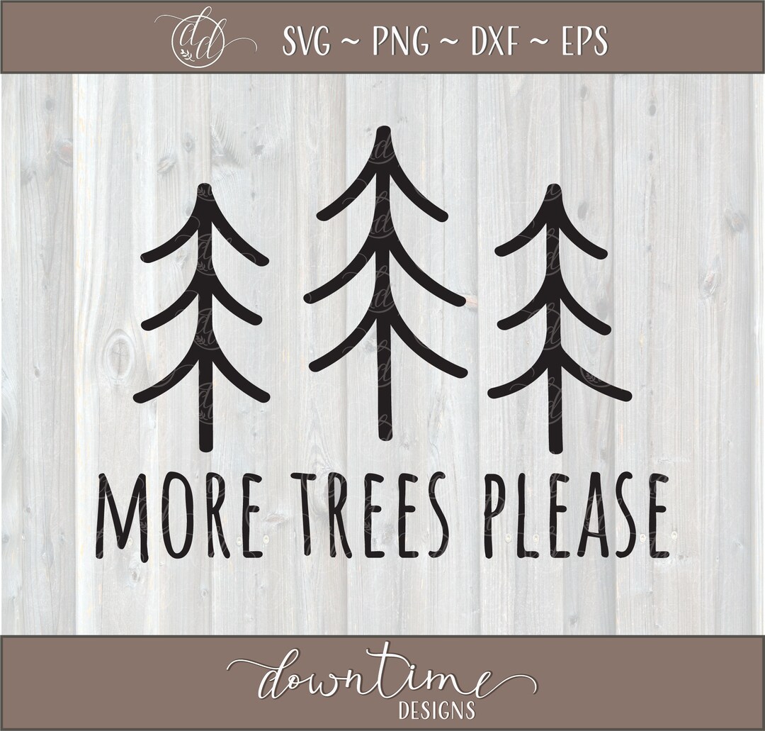 More Trees Please SVG, Outdoors SVG, Camping SVG, Nature Svg, Hand ...