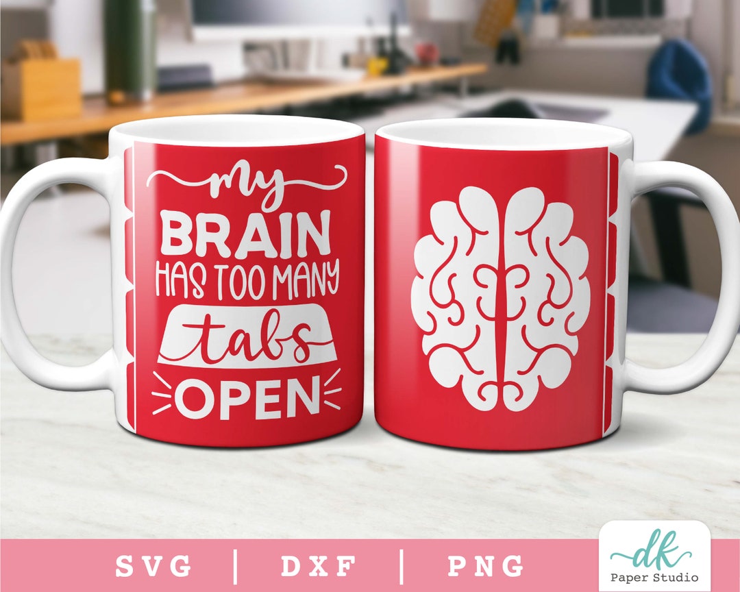 My Brain Has Too Many Tabs Open Cricut Mug Press SVG - Etsy