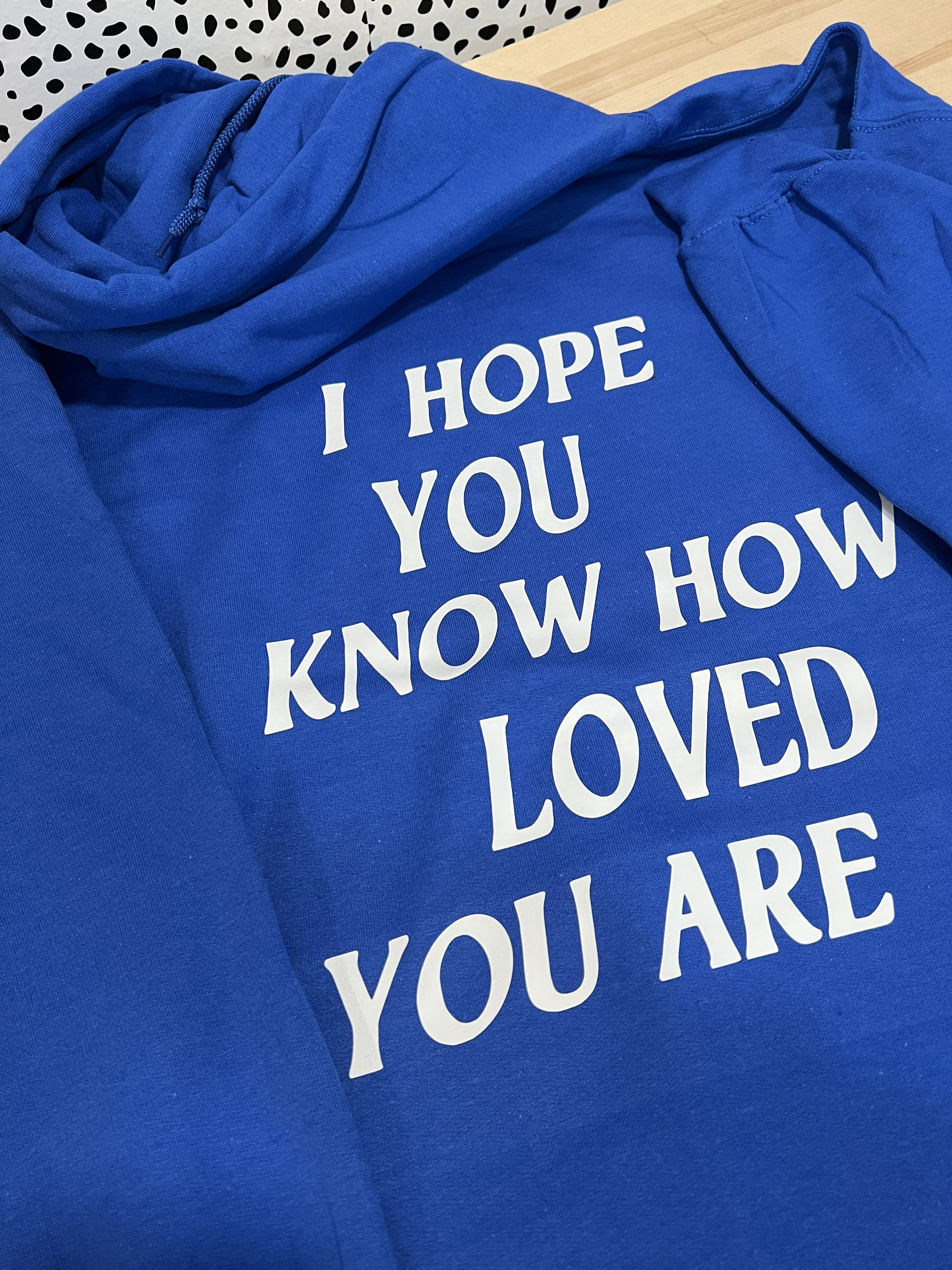 I Hope You Know How Loved You Are Hoodie | College Shirt | Comfort ...