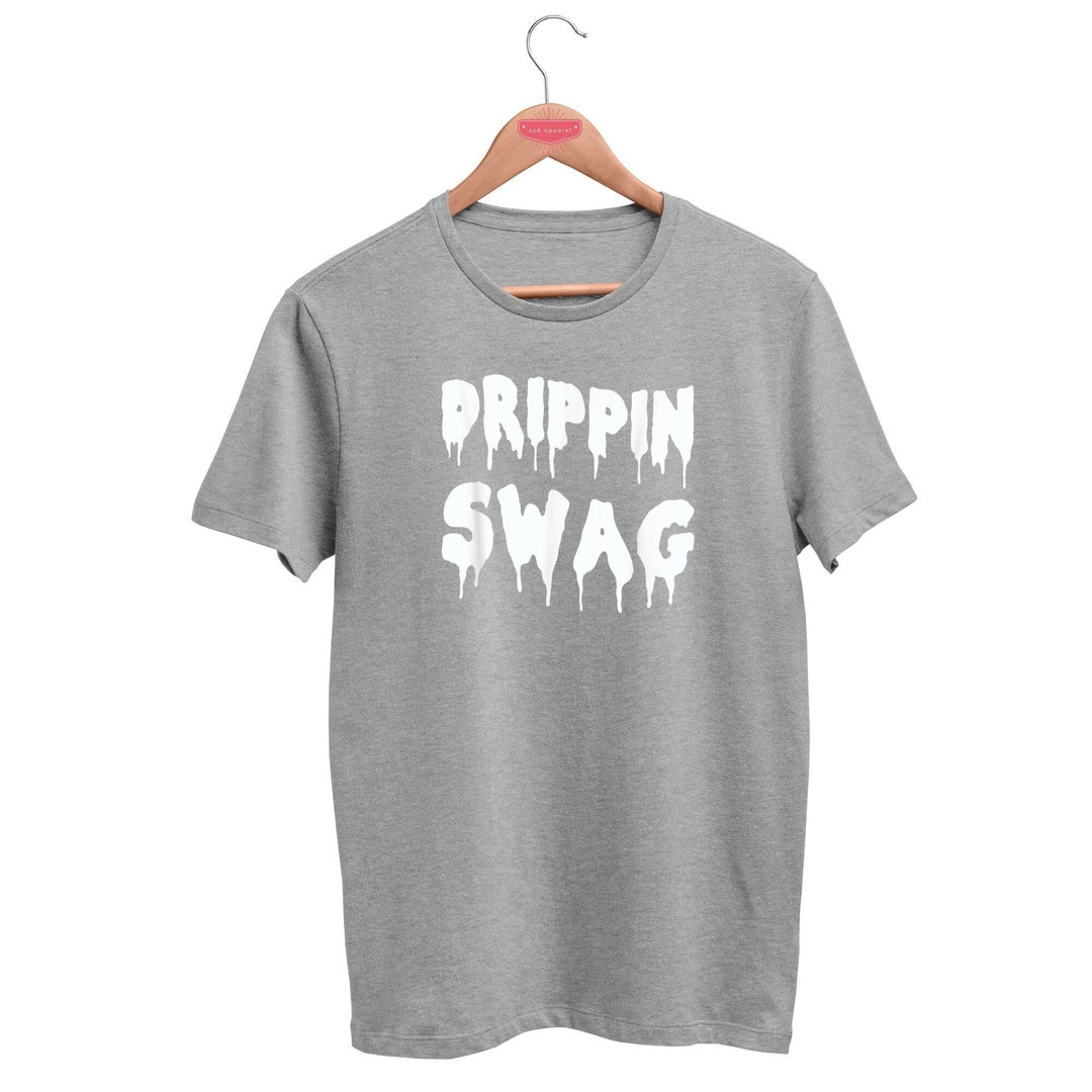 Drippin Swag Graphic Tee Streetwear Fashion 2024 Gift Idea Zoë Apparel ...