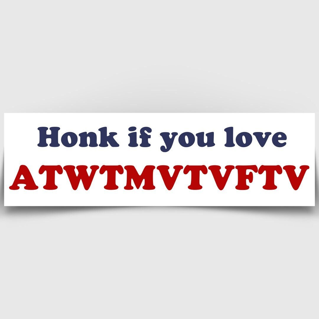Honk If You Love ATWTMVTVFTV Vinyl Bumper Sticker AND Magnet - Funny ...