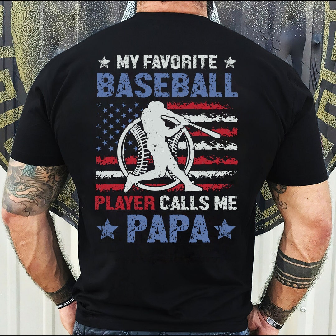 Baseball Papa Flag American Shirt , My Favorite Baseball Player Calls ...