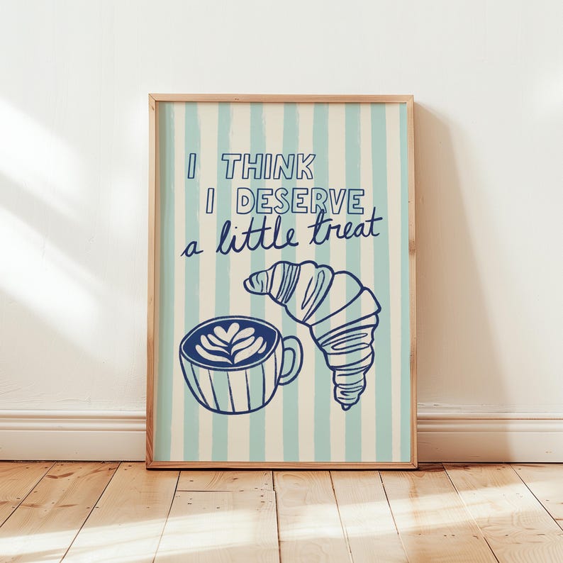 I Think I Deserve a Little Treat Print, Coffee & Croissant Poster, Café ...