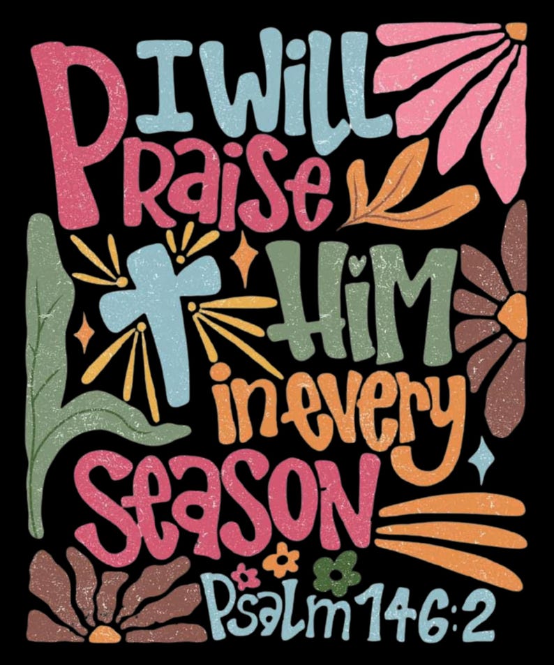 I Will Praise Him in Every Season PNG - Etsy