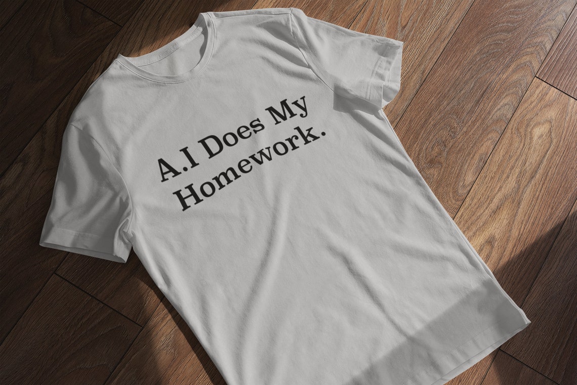 Funny "a.i Does My Homework" Text T-shirt | Artificial Intelligence ...