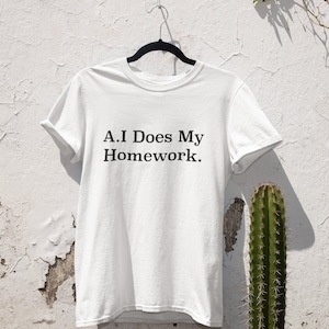 Funny "a.i Does My Homework" Text T-shirt | Artificial Intelligence ...