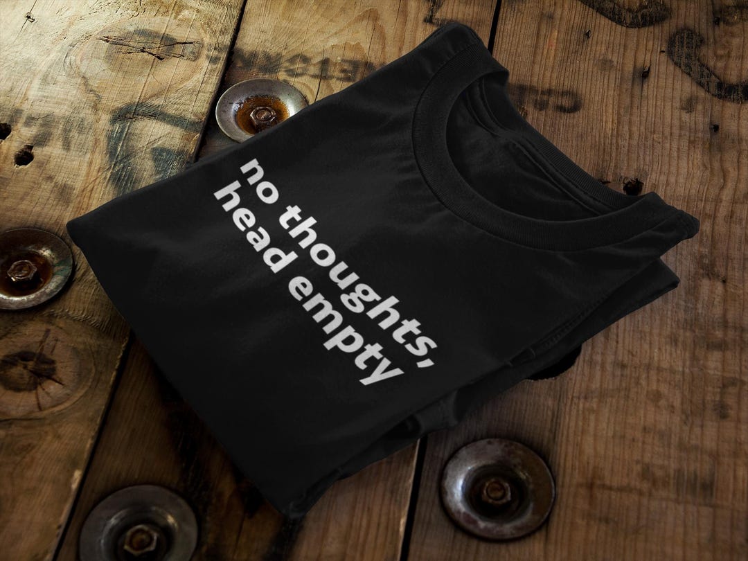 Funny No Thoughts Shirt: Head Empty Meme Tee - Ironic Humor - Etsy