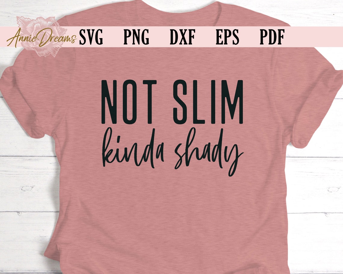 Not Slim Kinda Shady SVG Funny Saying SVG T-shirt Ideas PNG - Etsy