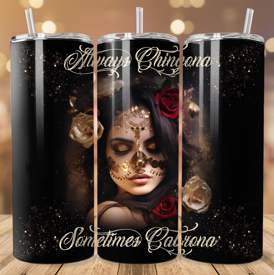 Always Chingona Sometimes Cabrona Tumbler Wrap PNG, Chingona Tumbler ...