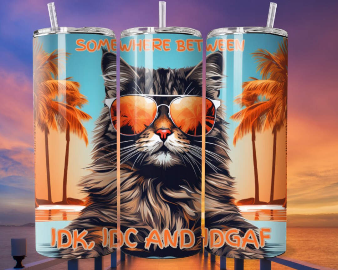 Somewhere Between IDK, IDC and IDGAF 20oz Tumbler Wrap, High Quality ...