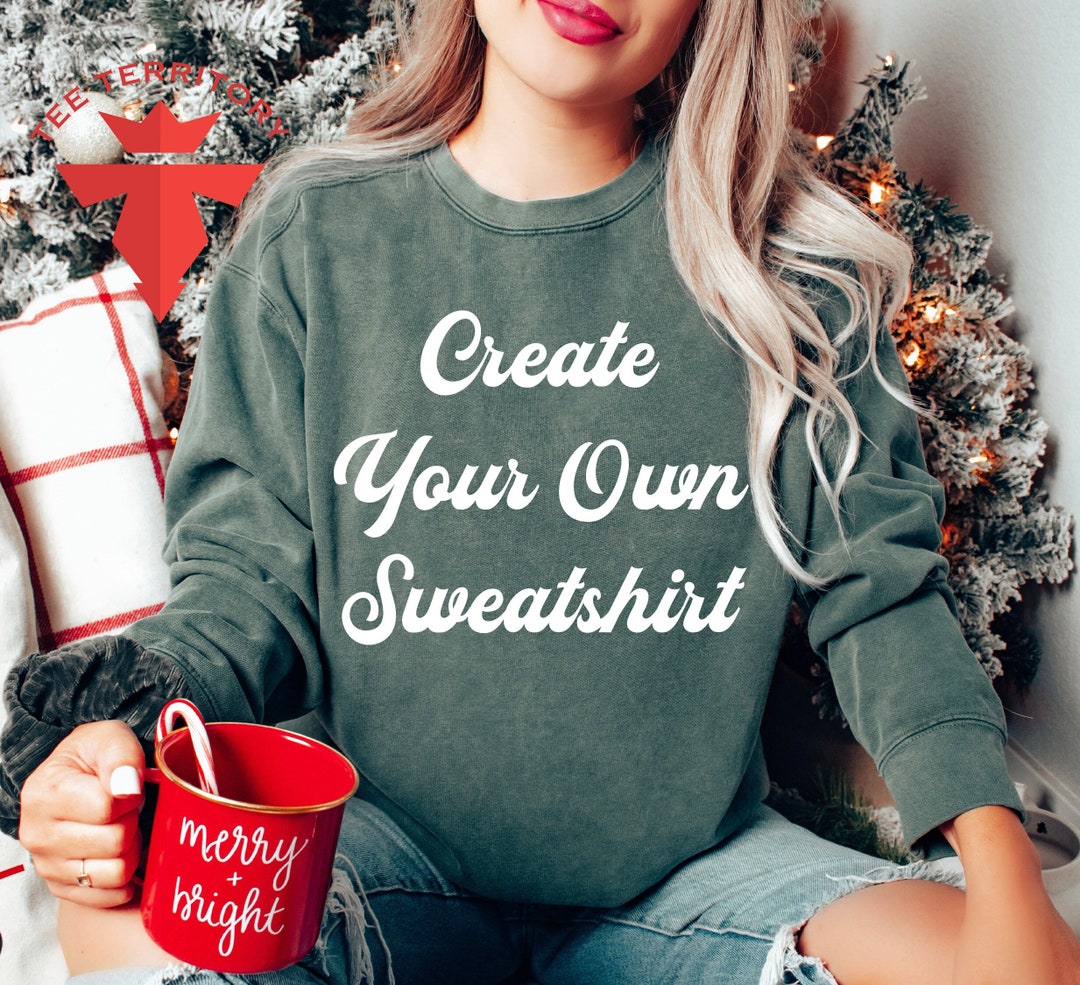 Personalized Comfort Colors, Customizable Sweatshirt, Create Your Own ...