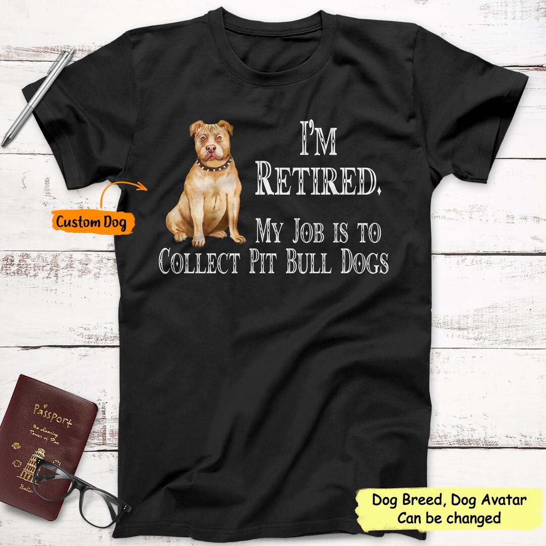 Personalised Dog Breed - I'm Retired My Job is to Collect Dogs Shirt ...