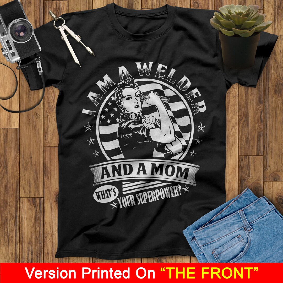 I Am A Welder and A Mom What Your Superpower Welder Mom T Shirt ...