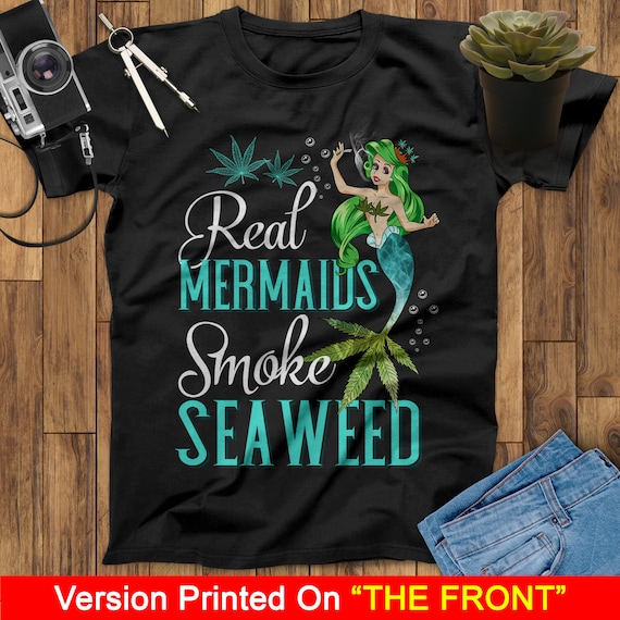 Real Mermaids Smoke Seaweed for Girls Who Are Smokers Tee Gift - Etsy