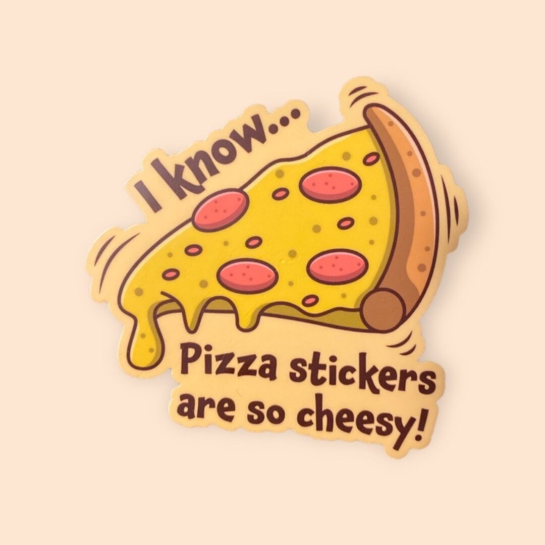 Pizza Stickers Are Cheesy Vinyl Sticker, Laptop Stickers, Pizza ...